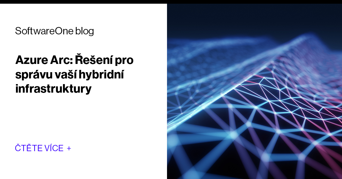 Azure Arc: Řešení pro správu vaší hybridní infrastruktury | SoftwareOne blog