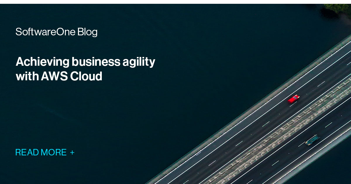 Achieving business agility with AWS and SoftwareOne | SoftwareOne Blog