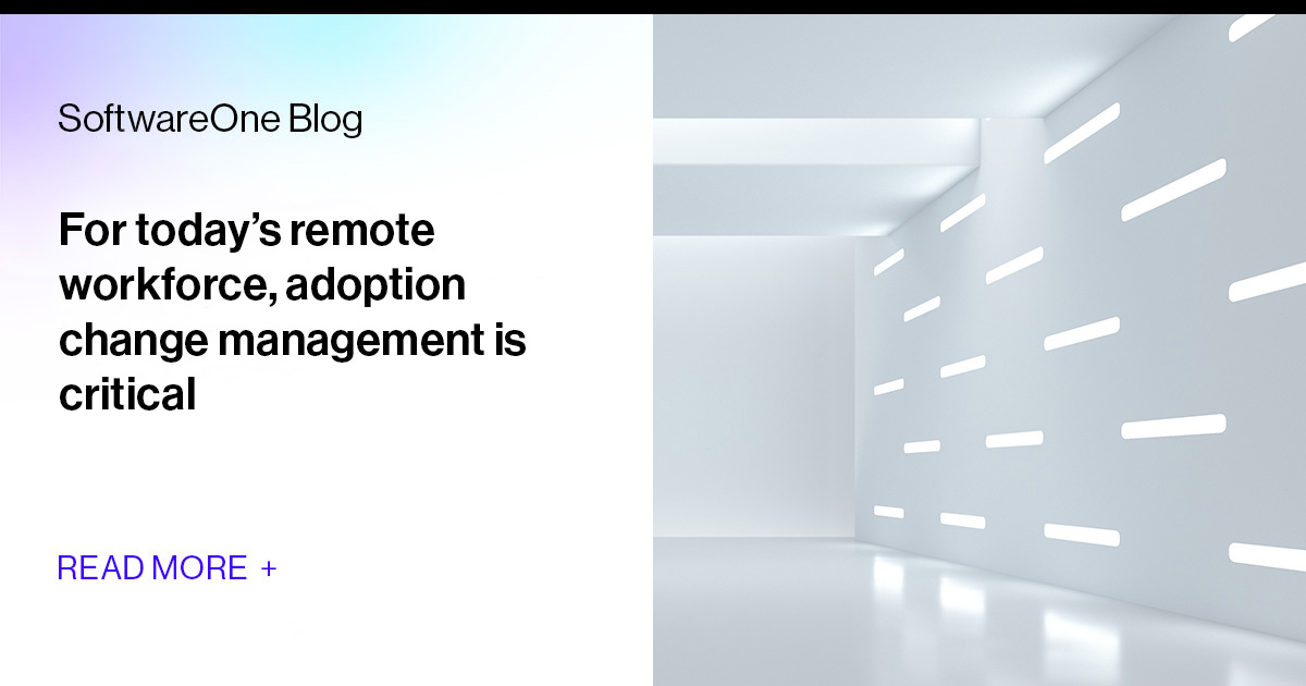 For today’s remote workforce, adoption change management is critical | SoftwareOne Blog