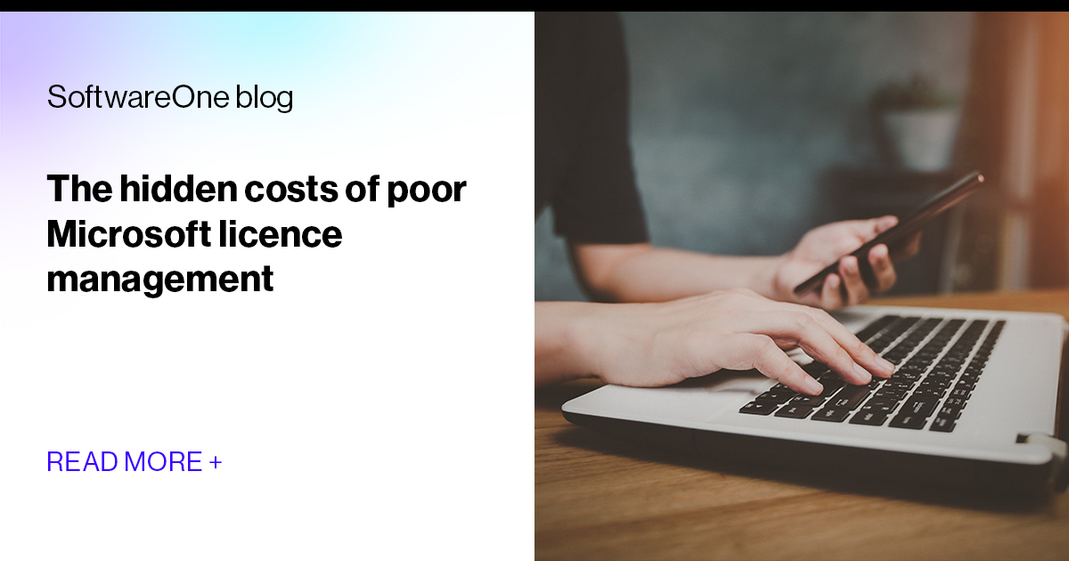 The hidden costs of poor Microsoft license management | SoftwareOne blog
