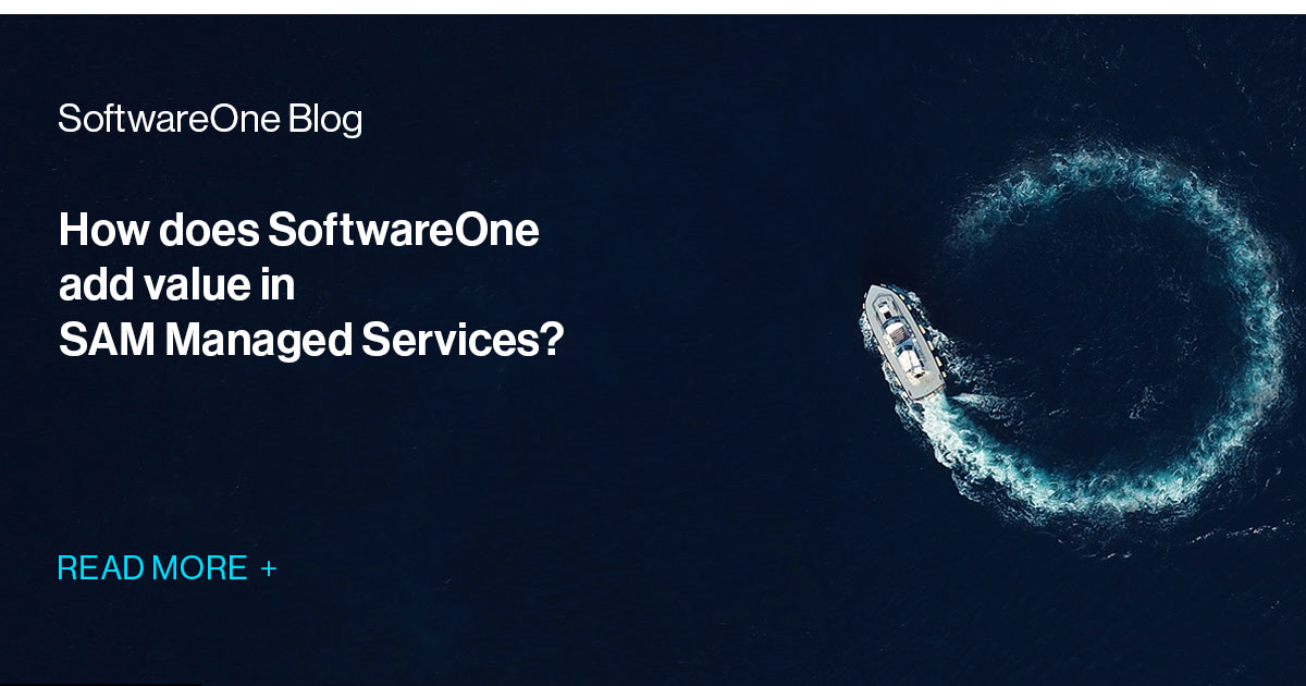 Our value proposition: How does SoftwareOne add value in SAM Managed Services | SoftwareOne Blog