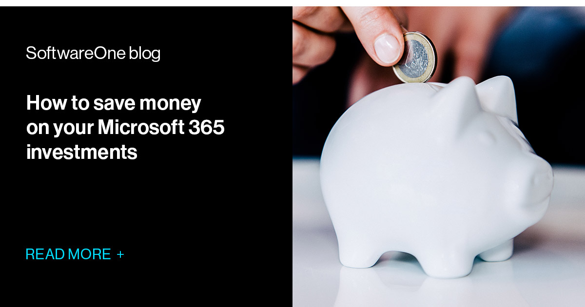 How to save money on your Microsoft 365 investments | SoftwareOne blog