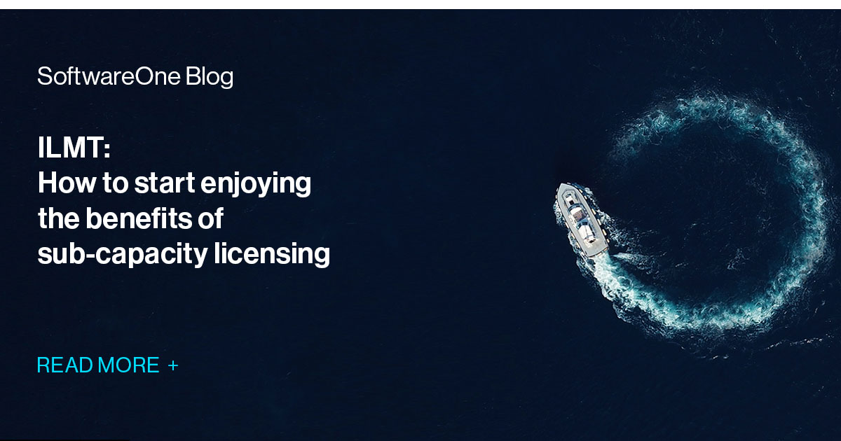 ILMT: how to start enjoying the benefits of sub-capacity licensing ...