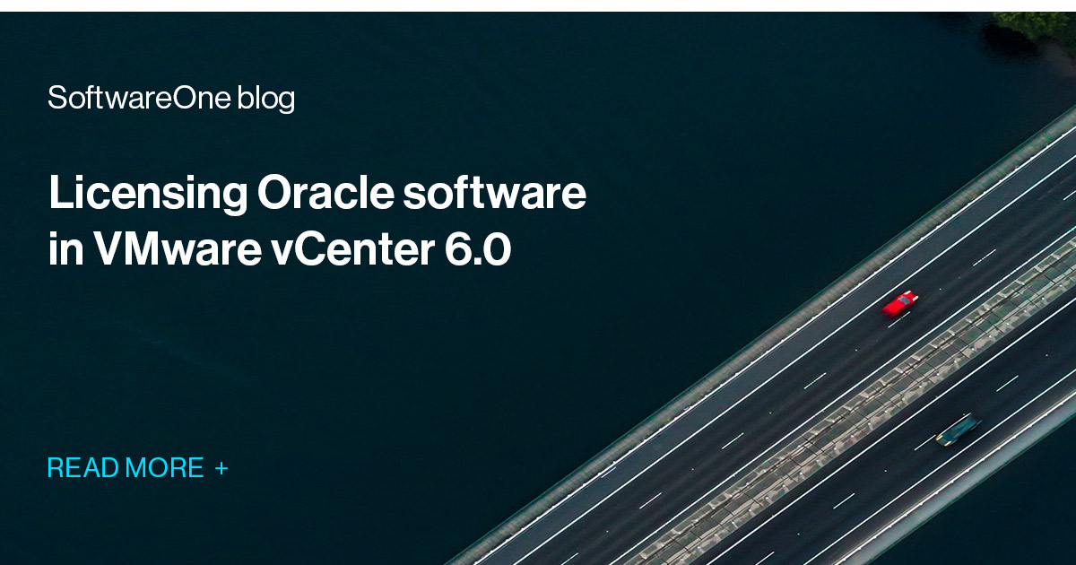 Licensing Oracle Software In Vmware Vcenter 60 Softwareone Blog
