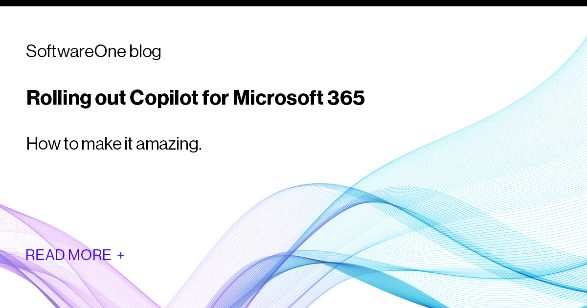 Rolling out Copilot for M365 – how to make it amazing | SoftwareOne blog