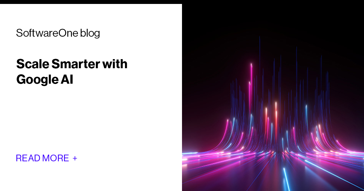 Scale Smarter with Google AI | SoftwareOne blog