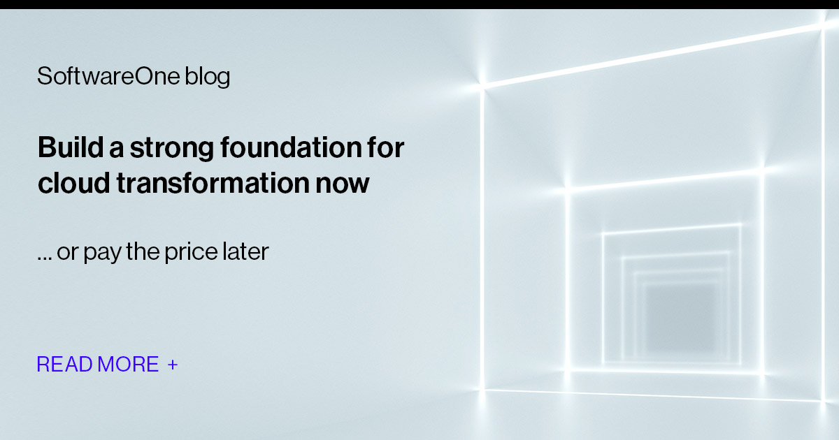 Start with strong cloud foundations or pay the price later | SoftwareOne blog