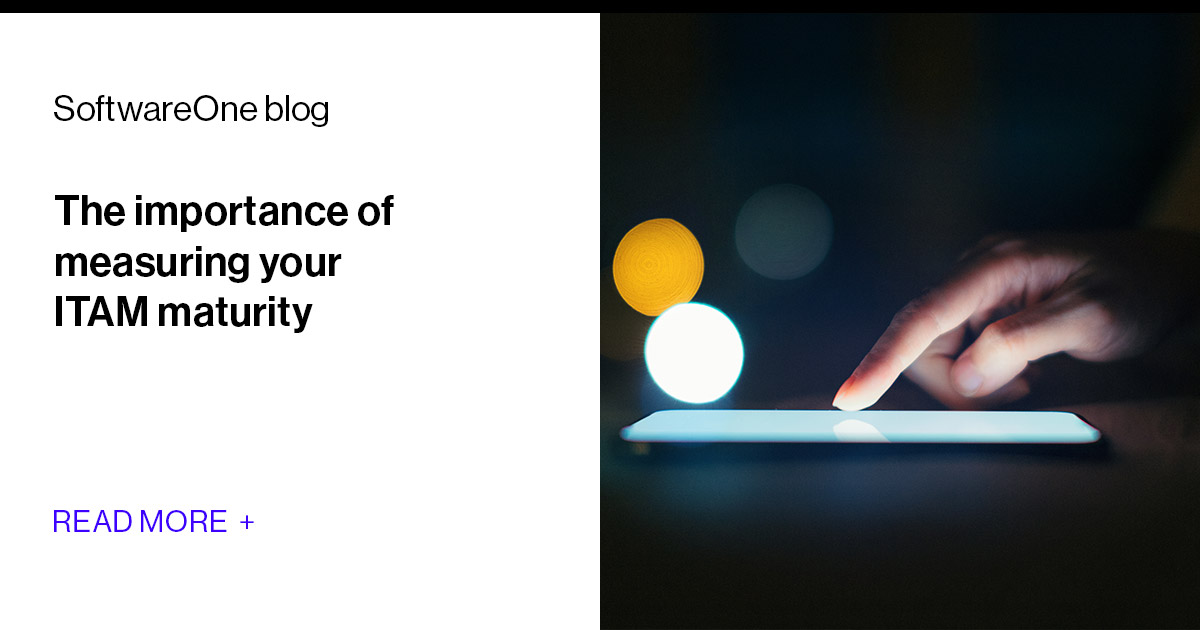 The importance of measuring your ITAM maturity | SoftwareOne blog