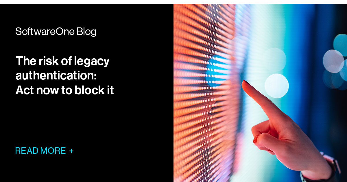 The risk of legacy authentication - act now to block it | SoftwareOne Blog