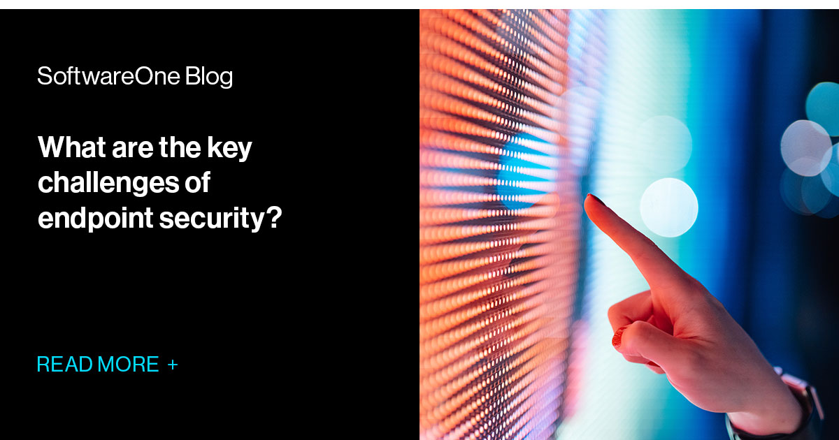 What are the key challenges of endpoint security? | SoftwareOne Blog