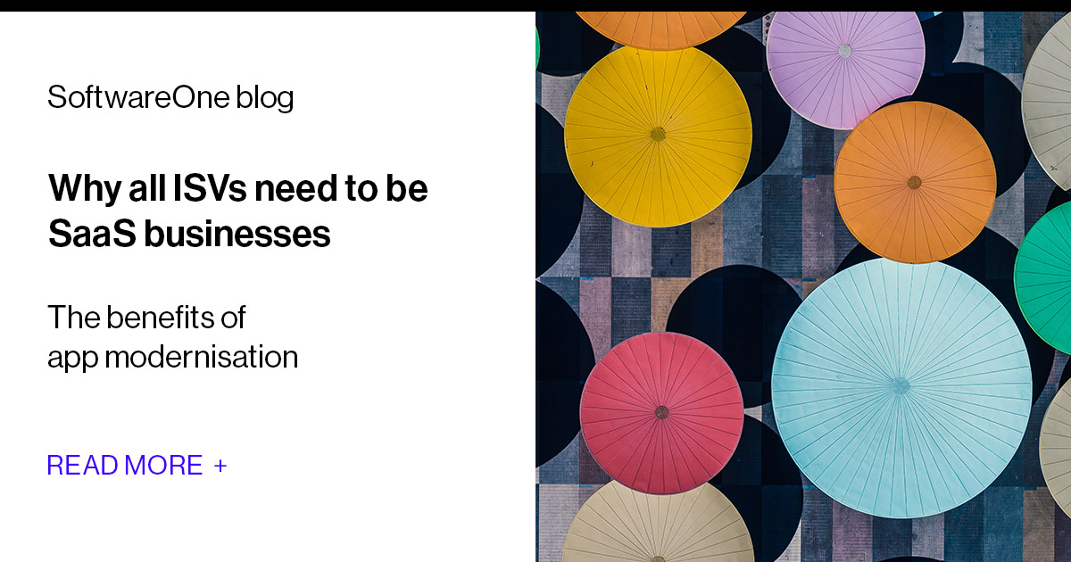 Why all ISVs need to be SaaS businesses – the benefits of app modernisation | SoftwareOne blog