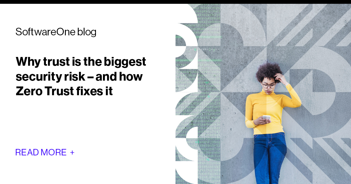 Why trust is the biggest security risk – and how Zero Trust fixes it | SoftwareOne blog