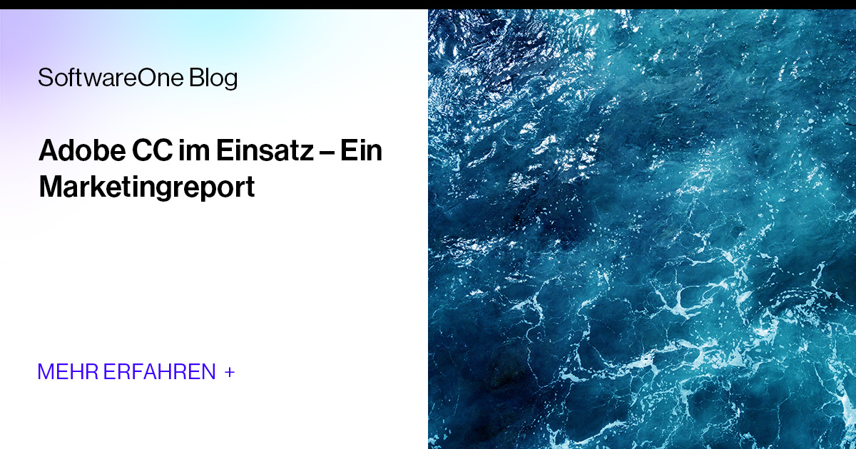 Adobe CC im Einsatz – Ein Marketingreport | SoftwareOne Blog