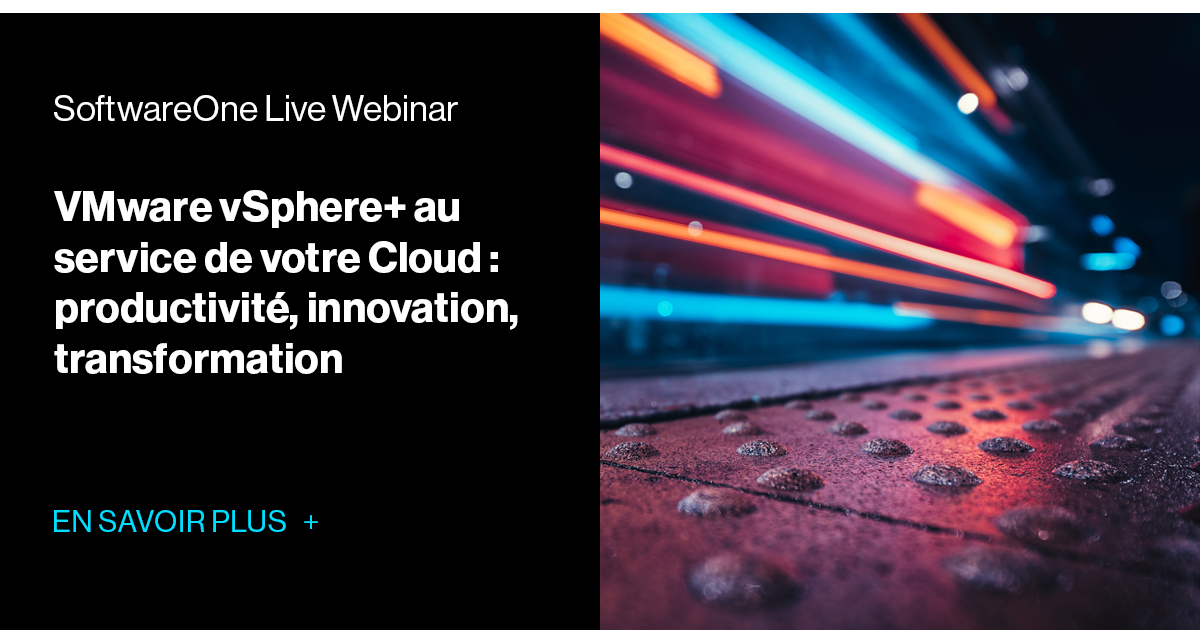 VMware vSphere+ au service de votre Cloud : productivité, innovation ...