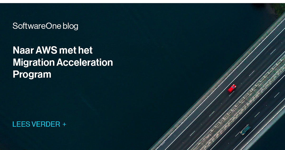 Naar AWS met het Migration Acceleration Program | SoftwareOne Blog