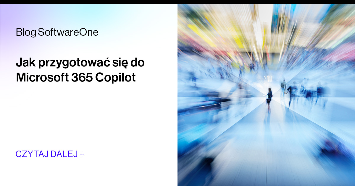 Jak przygotować się do Microsoft 365 Copilot | Blog SoftwareOne