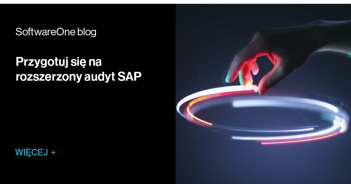 Przygotuj się na rozszerzony audyt SAP | SoftwareOne blog