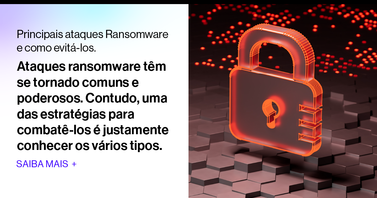Principais ataques Ransomware e como evitá-los.
