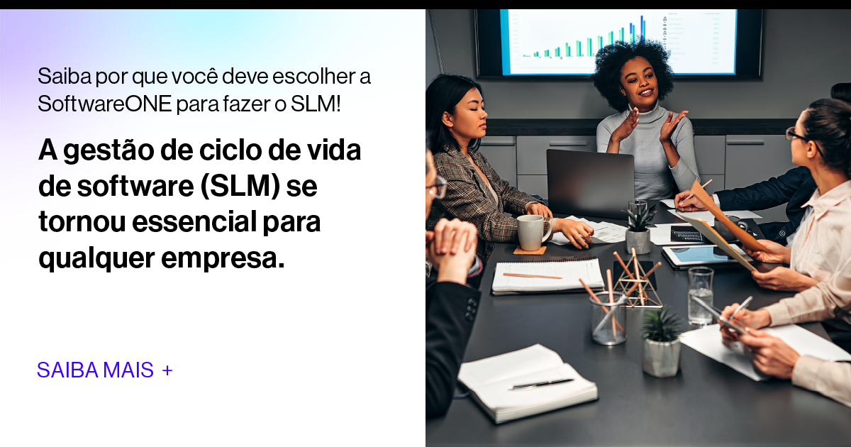 Saiba por que você deve escolher a SoftwareOne para fazer o SLM!
