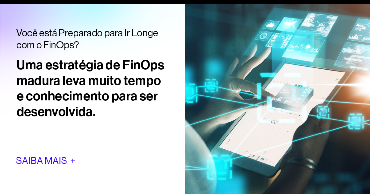 Você está Preparado para Ir Longe com o FinOps?