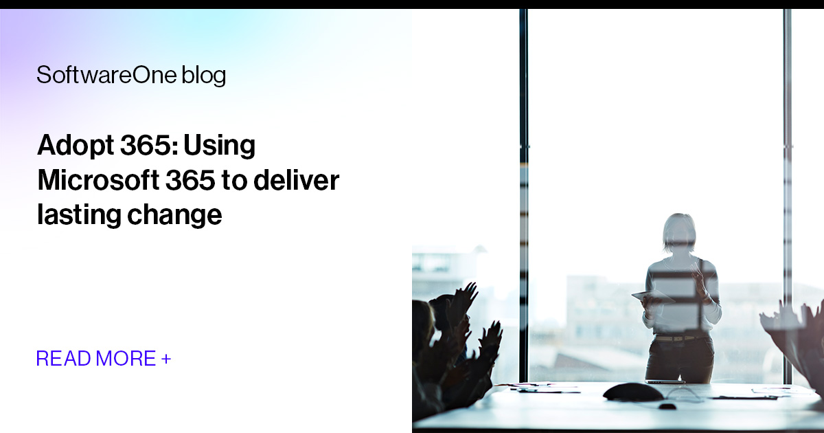 Adopt 365: Using Microsoft 365 to deliver lasting change | SoftwareOne blog