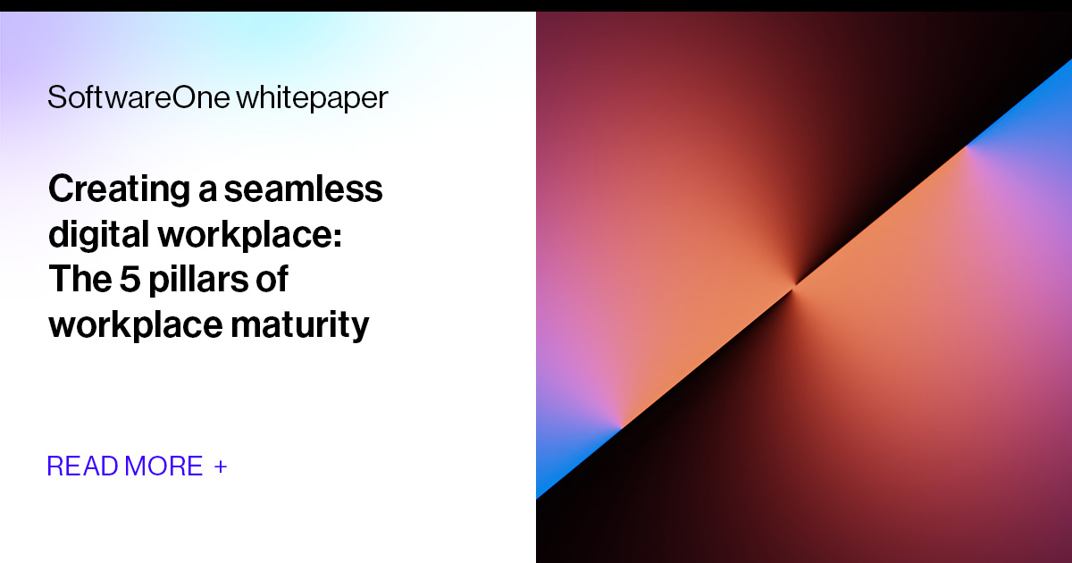 Creating a seamless digital workplace: The 5 pillars of workplace maturity | SoftwareOne whitepaper