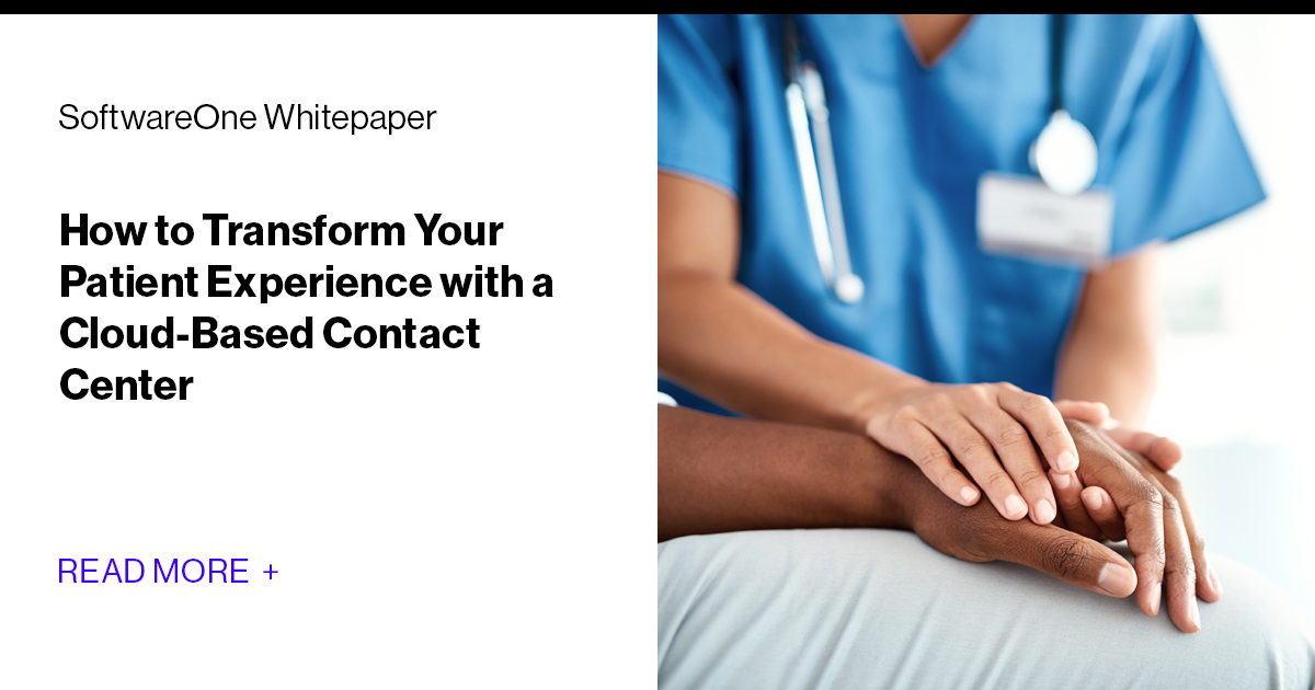 How to Transform Your Patient Experience with a Cloud-Based Contact Center| SoftwareOne
