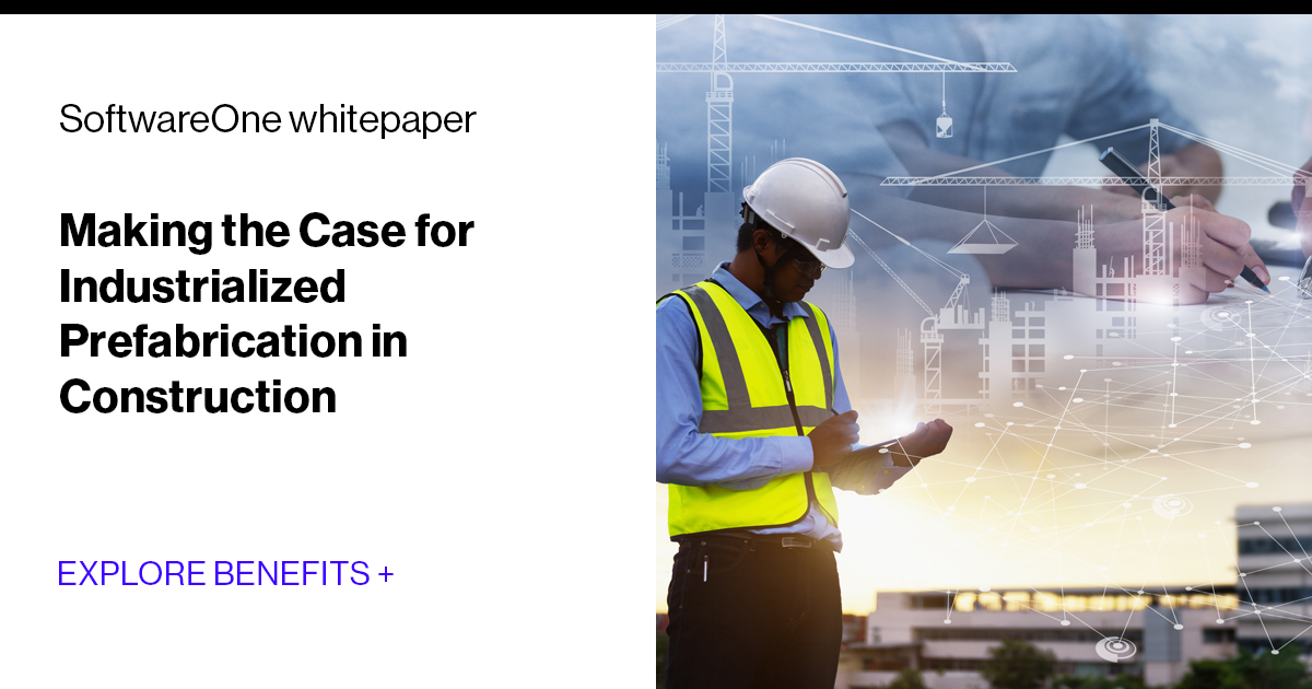 Making the Case for Industrialized Prefabrication in Construction | SoftwareOne whitepaper