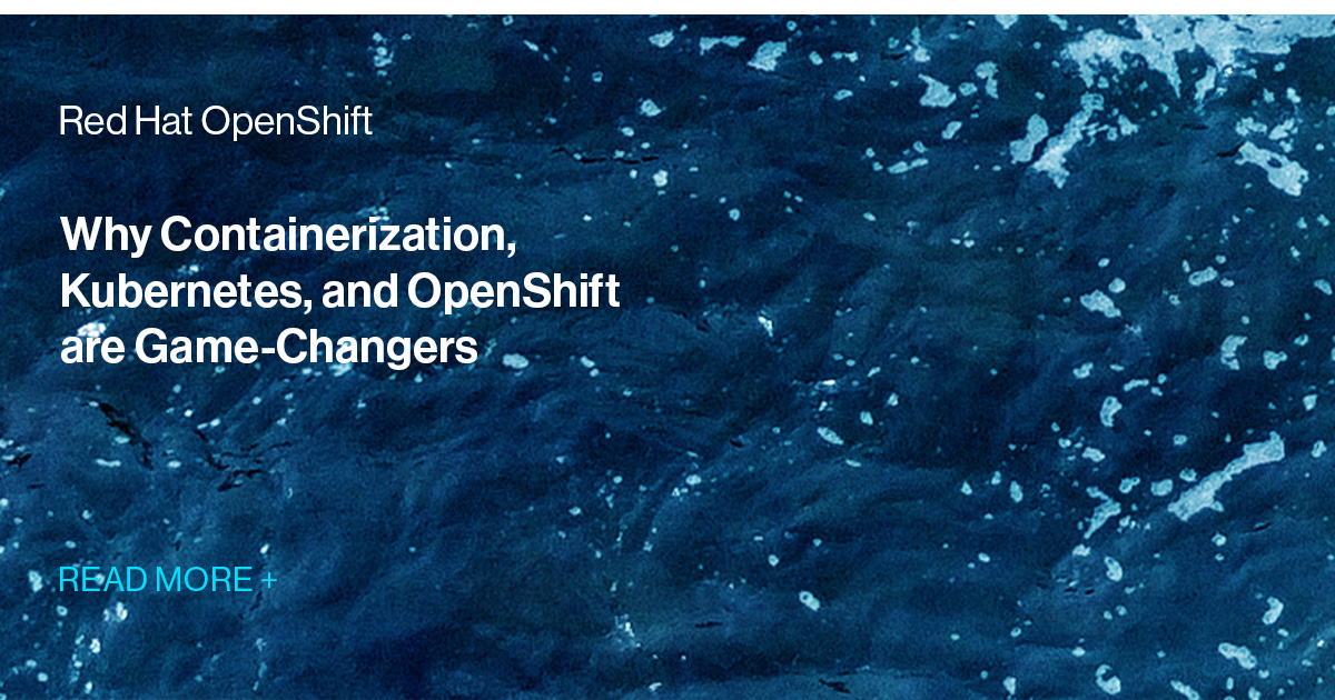 Why Containerization, Kubernetes, and OpenShift are Game-Changers ...