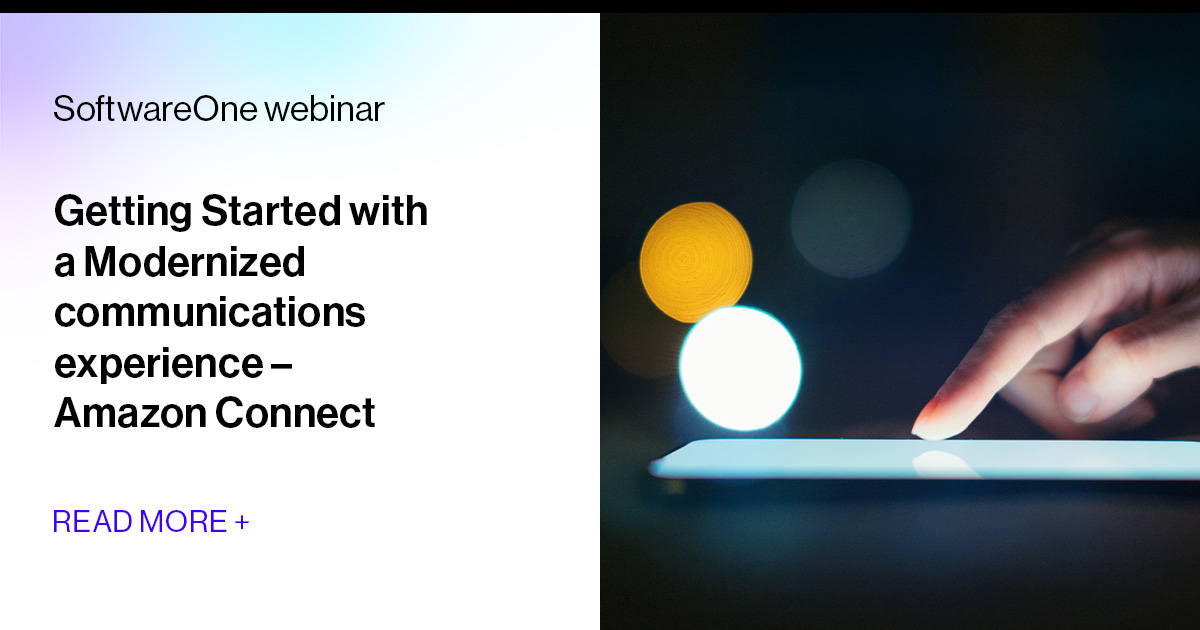 Getting Started with a Modernized communications experience – Amazon Connect | SoftwareOne webinar