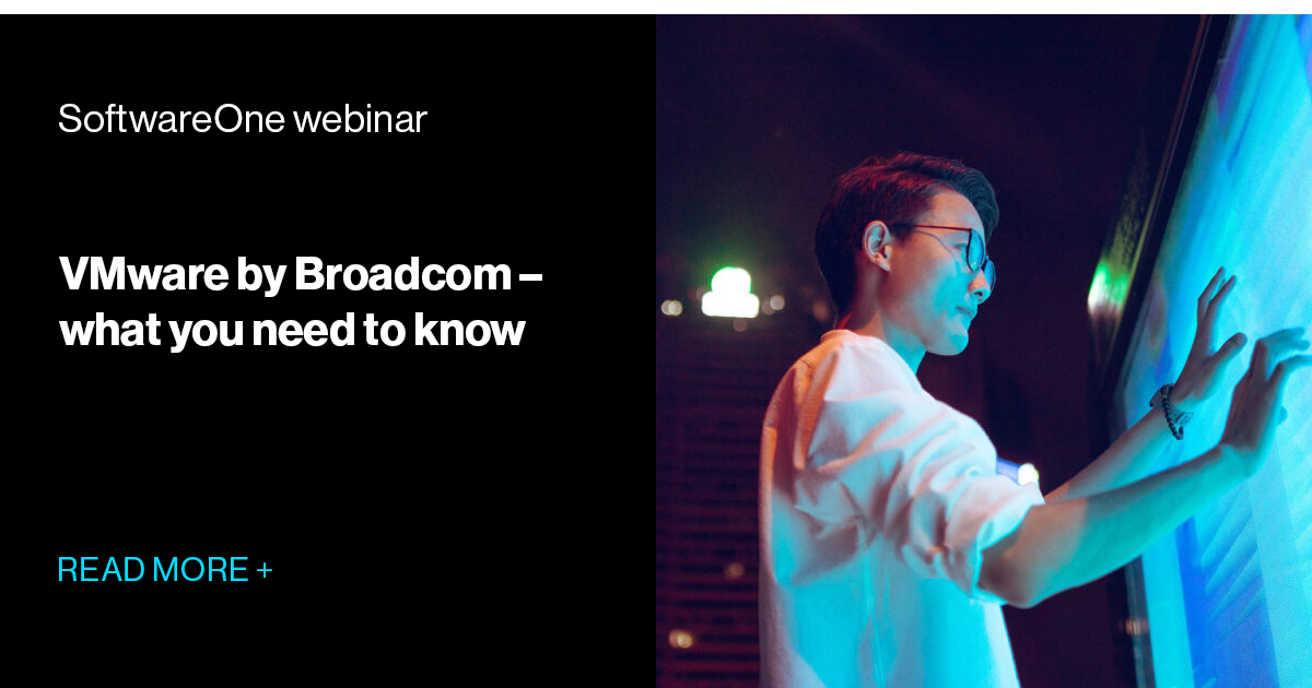 VMware by Broadcom – what you need to know | SoftwareOne webinar